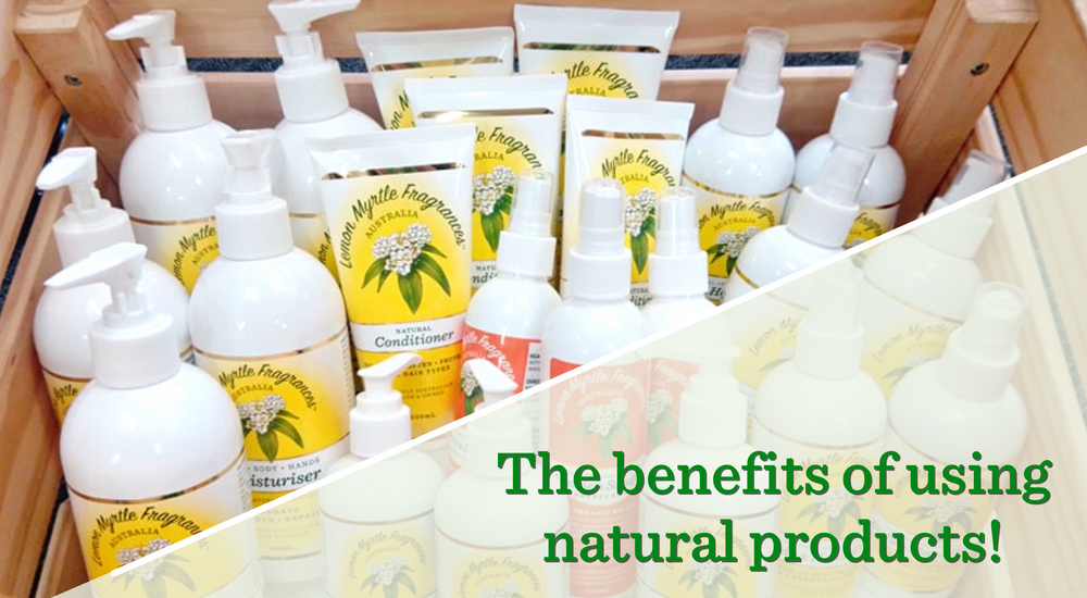 The benefits of using natural products! - Lemon Myrtle Fragrances